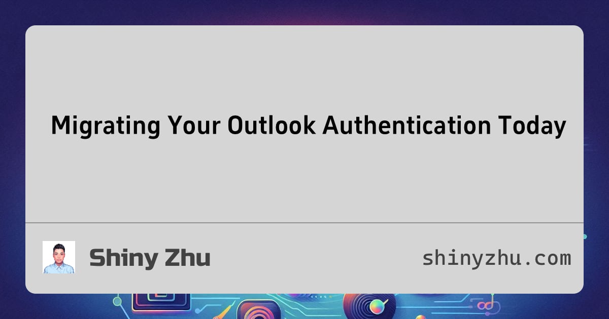 Migrating Your Outlook Authentication Today Migrating Your Outlook Authentication Today